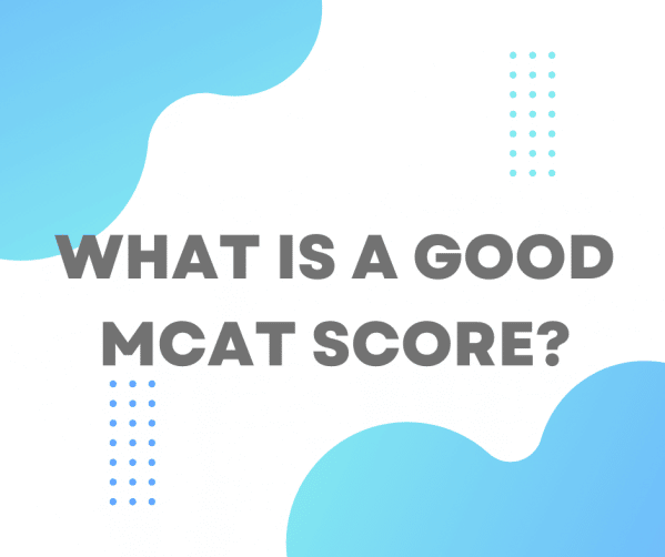 What is a Good MCAT Score in 2025?